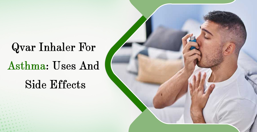 Qvar Inhaler For Asthma: Uses And Side Effects